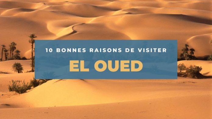 10 bonnes raisons de visiter El Oued